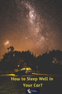 The Ultimate Guide for a Good Night’s Sleep in a Car - Good Sleep Anywhere