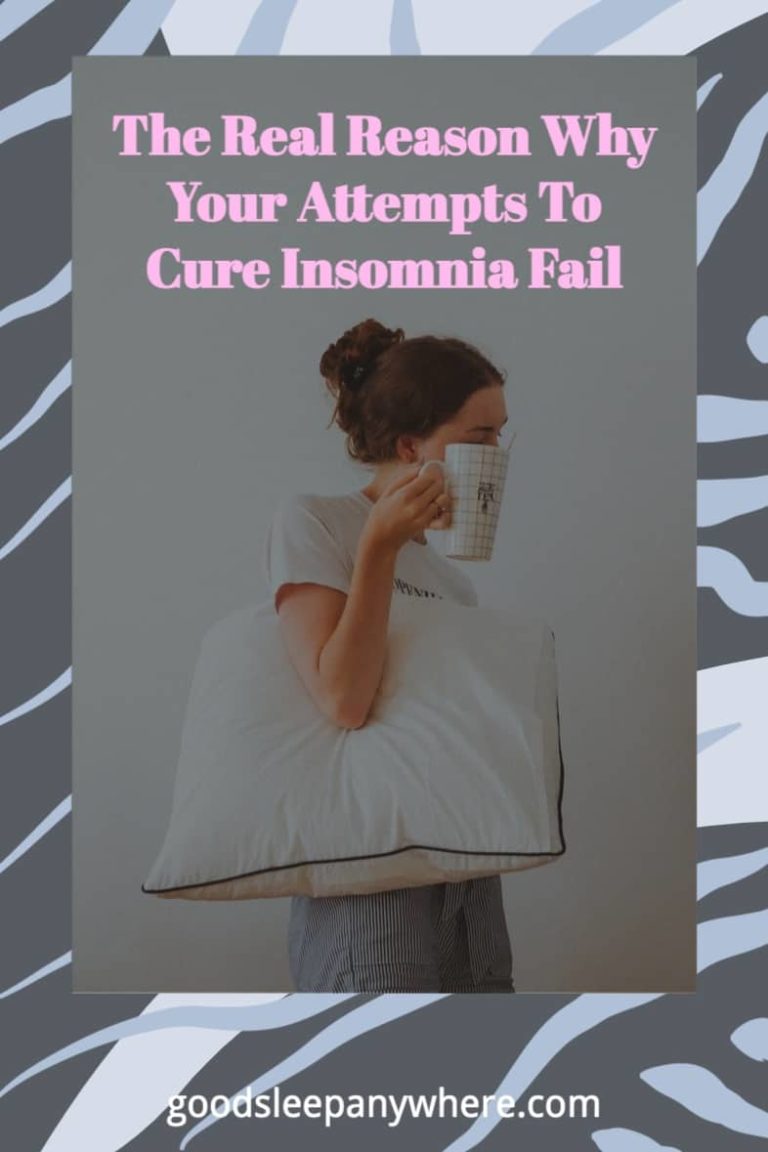 The Real Reason Why Your Attempts To Cure Insomnia Fail - Good Sleep ...